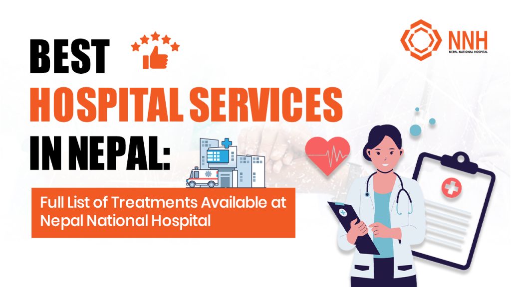 Best Hospital Services in Nepal: Full List of Treatments Available at ...